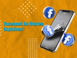Facebook Stories Ads Explained | Upbeat Agency