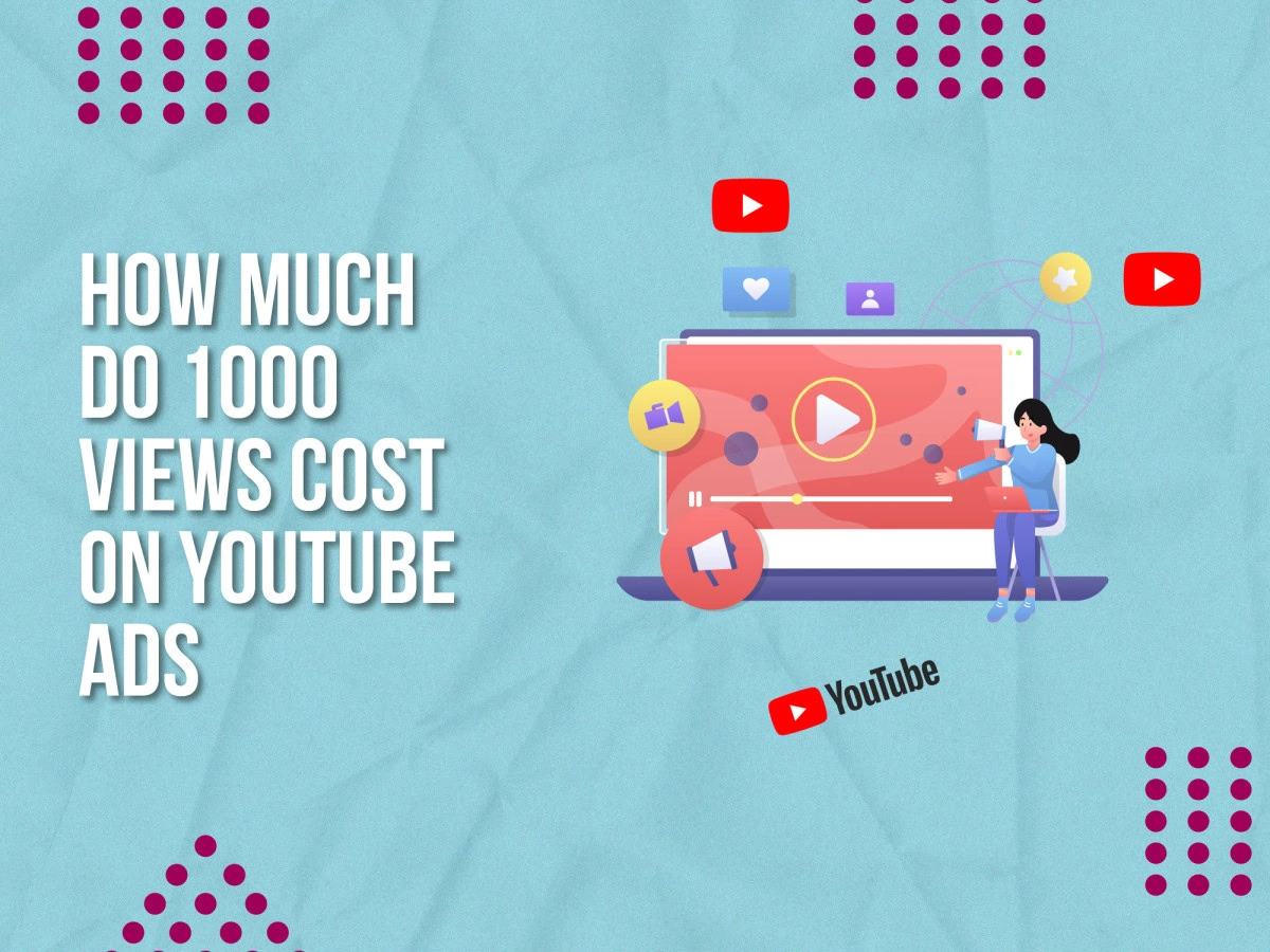 How Much Do 1,000 Views Cost On YouTube Ads? | Upbeat Agency