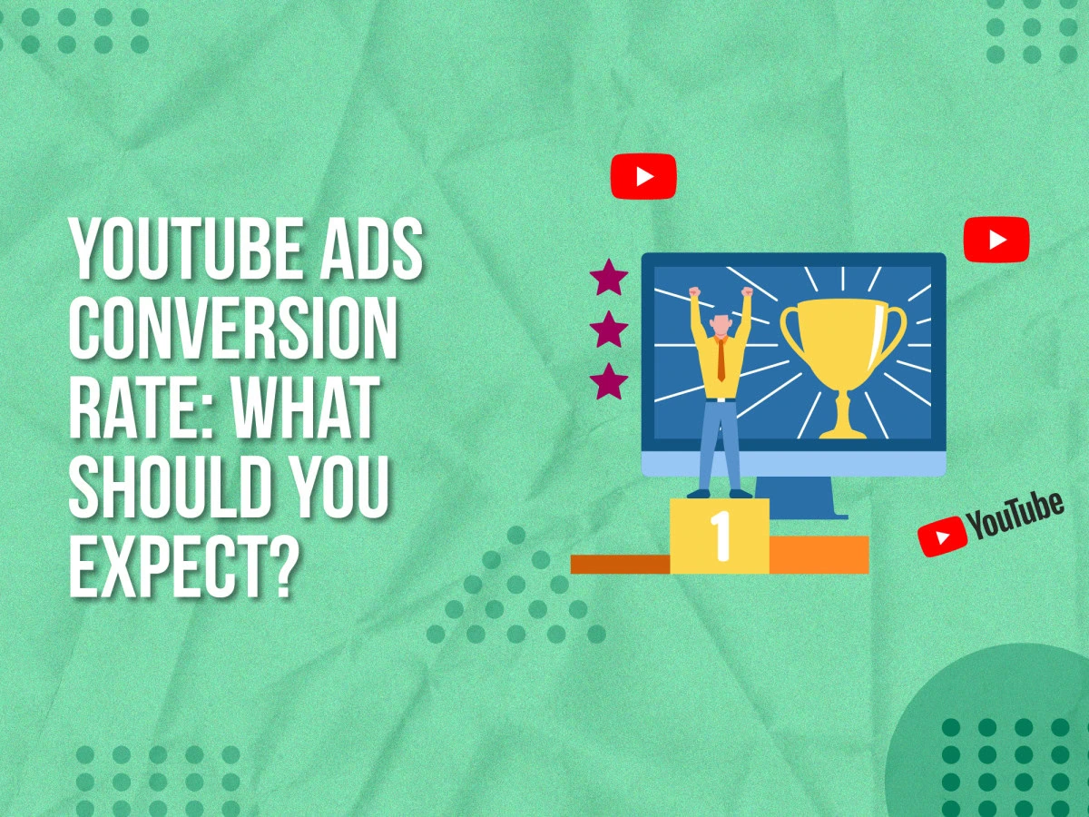 YouTube Ads Conversion Rates: What Should You Expect?