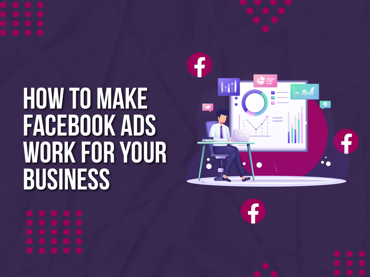 How To Make Facebook Ads Work For Your Business | Upbeat Agency