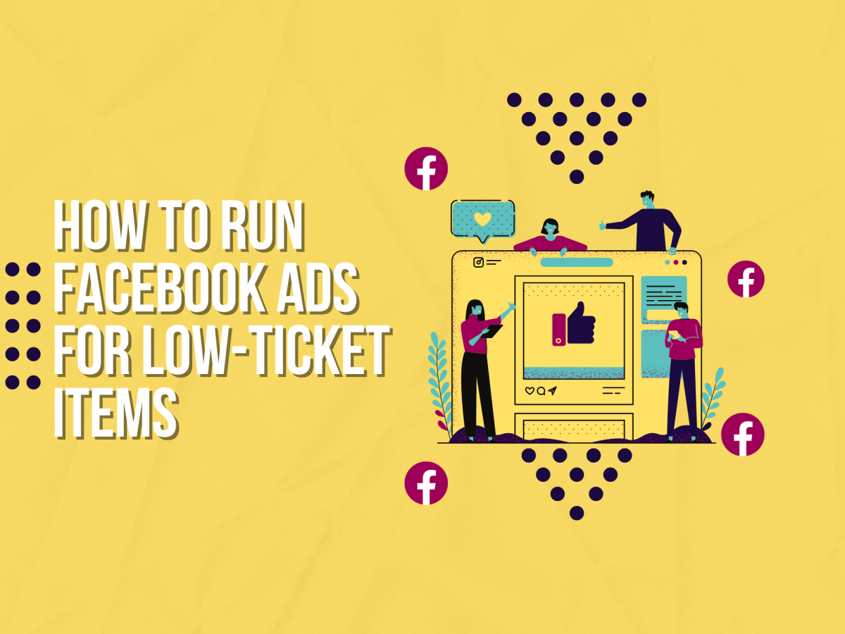 How To Run Facebook Ads For Low-ticket Items | Upbeat Agency