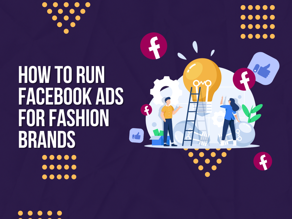 How To Run Facebook Ads For Fashion Brands | Upbeat Agency
